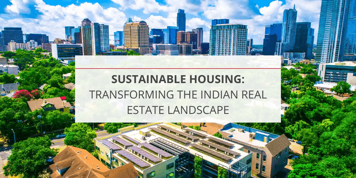 Sustainable Housing: Eco-Friendly Building Practices in Indian Real ...